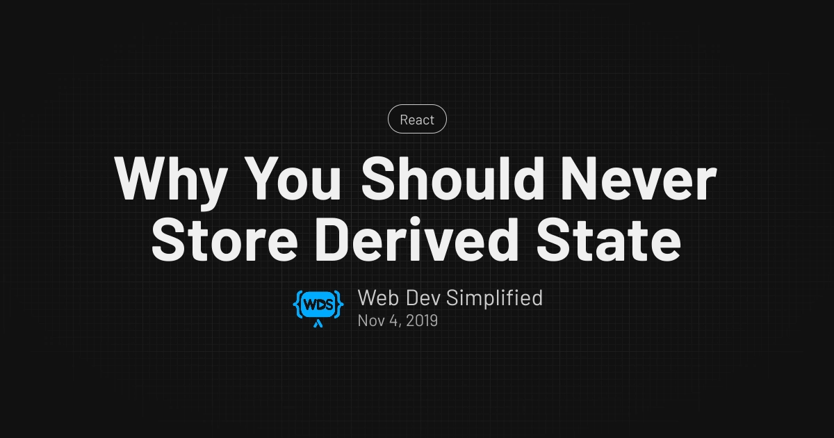 Why You Should Never Store Derived State