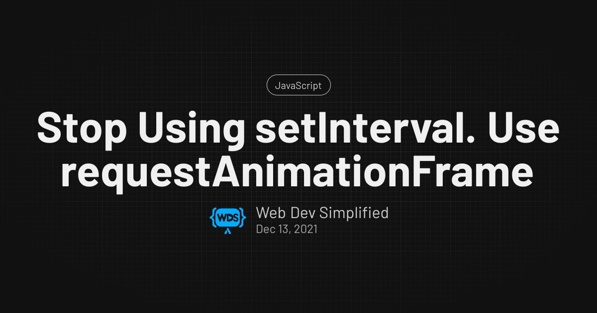 Stop Using setInterval. Use requestAnimationFrame