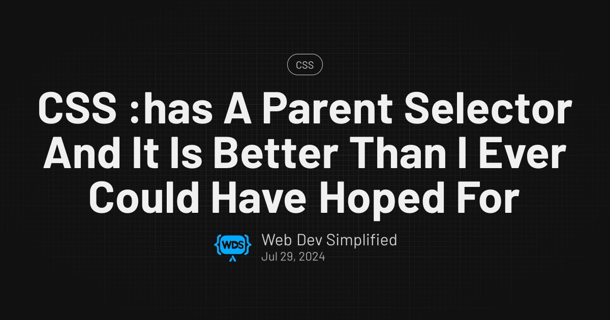 CSS :has A Parent Selector And It Is Better Than I Ever Could Have ...